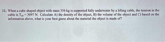 SOLVED: When a cube-shaped object with mass 356 kg is fully supported underwater by a lifting ...