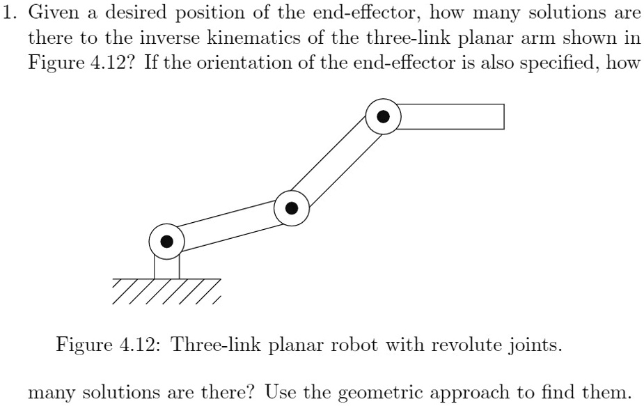 1. Given a desired position of the end-effector, how many solutions are there to the inverse ...