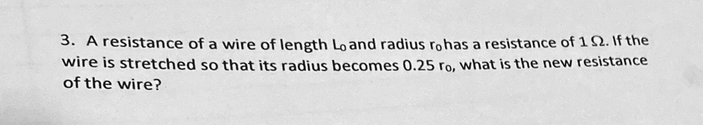 3 a resistance of a wire of length loand radius rohas a resistance of 1 ...
