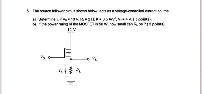 5. The source follower circuit shown below acts as a voltage-controlled current source. a ...