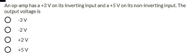 SOLVED: An op-amp has a +3V on its inverting input and a +5V on its non-inverting input. The ...