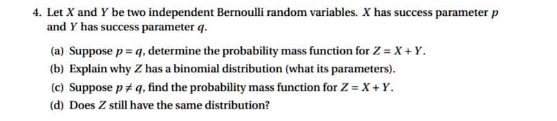 SOLVED:4. Let Xand Y be two independent Bernoulli random variables X has success parameter p and ...