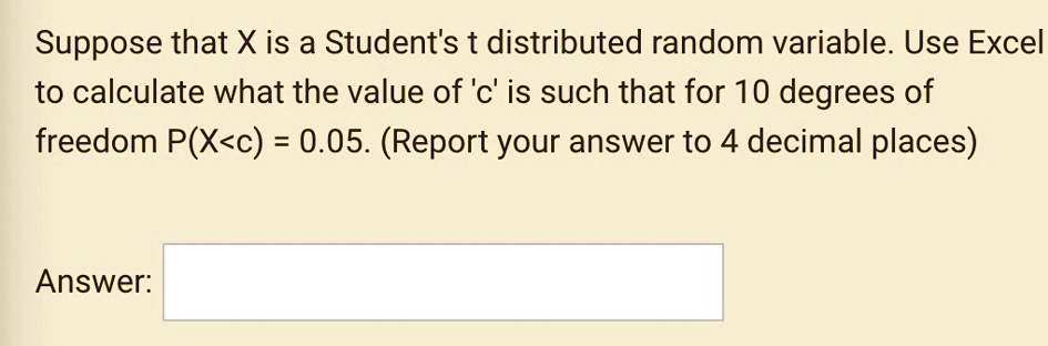 SOLVED: Suppose that X is a Student's t distributed random variable. Use Excel to calculate what ...