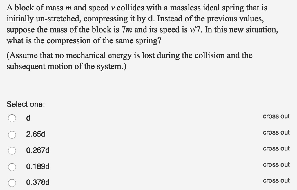 SOLVED: A block of mass m and speed collides with a massless ideal ...