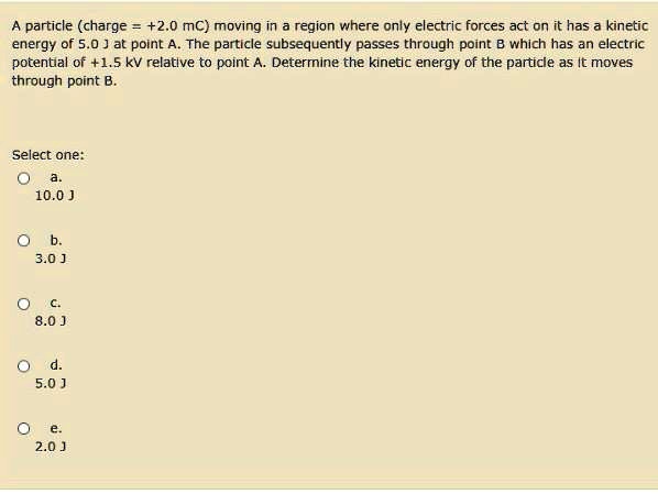 SOLVED: A particle (charge +2.0 mC) moving in a region where only electric forces act on it has ...