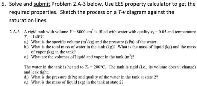 SOLVED: Text: Thermodynamics II 5. Solve and submit Problem 2.A-3 below. Use EES property ...