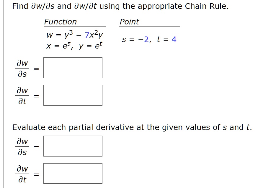 SOLVED:Find dw/ds and dw/dt using the appropriate Chain Rule. Function Point W = y3 Zx2y 5 = -2 ...