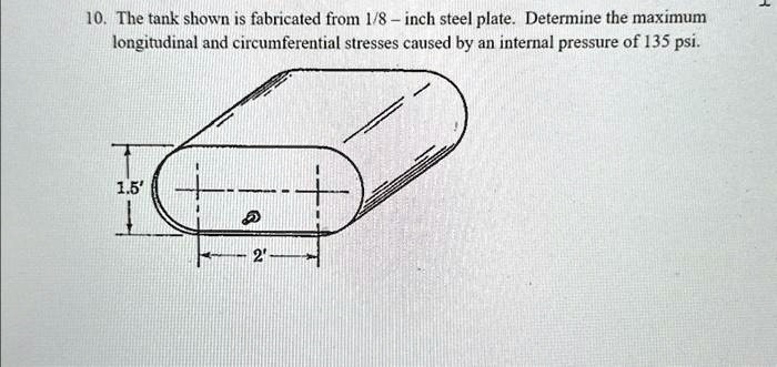 10the tank shown is fabricated from 18 inch steel platedetermine the ...
