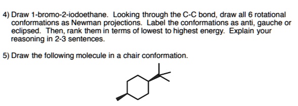 SOLVED: 4) Draw ~bromo-2-iodoethane Looking through the C-C bond, draw ... SOLVED: 4) Draw ~bromo-2-iodoethane Looking through the C-C bond, draw ...