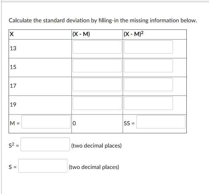 SOLVED: Calculate the standard deviation by filling-in the missing information below: (X - M) (X ...
