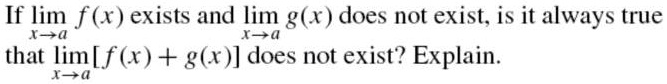 If limx →a f(x) exists and limx →a g(x) does not exist, is it always ...