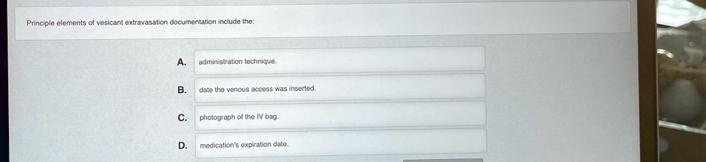 principle elements of vesicant extravasation documentation include the ...