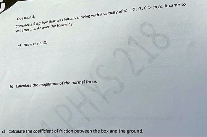 Question 3: Consider a 5 kg box that was initially moving with a ...