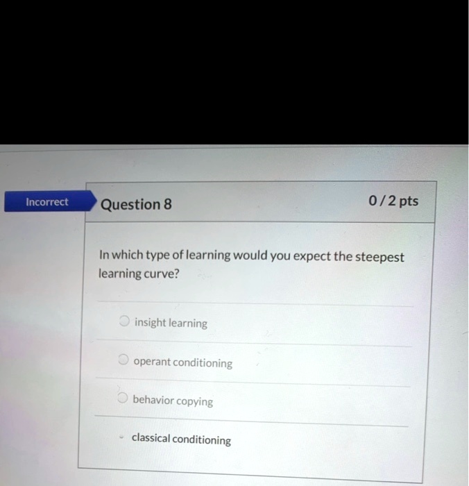 SOLVED: Incorrect Question 8 0/2 pts In which type of learning would ...