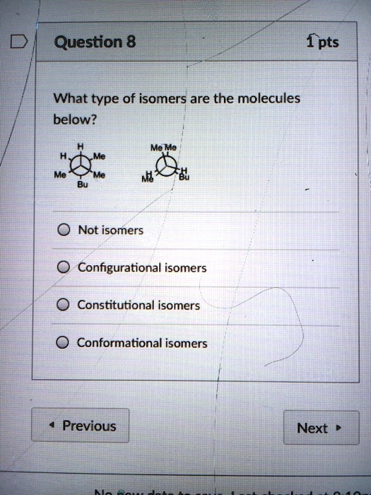 Solved Question 8 What Type Of Isomers Are The Molecules Below Not Isomers Configurational