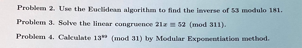 Solved Problem 2 Use The Euclidean Algorithm To Find The Inverse Of 53 Modulo 181 Problem 3