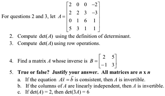 SOLVED: For questions 2 and 3, let A = Compute det(A) using the ...