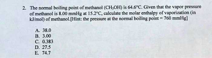 2. The normal boiling point of methanol (CH3OH) is 64.6°C. Given that ...