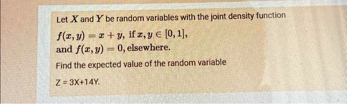 Let X and Y be random variables with the joint density function f(x, y) = x + y if x, y ∈ [0, 1 ...