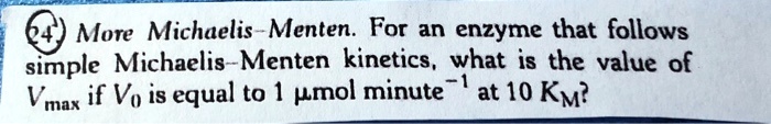 (24) More Michaelis-Menten. For an enzyme that follows simple Michaelis ...
