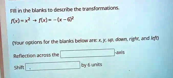 flli in the blanks to describe the transformations flx x2 fx x 62 your options for the blanks ...