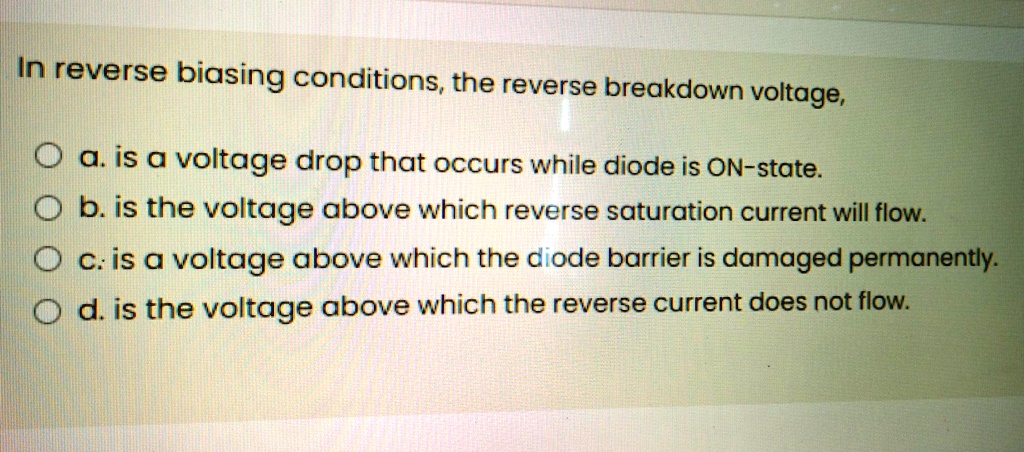 SOLVED: In reverse biasing conditions,the reverse breakdown voltage a ... SOLVED: In reverse biasing conditions,the reverse breakdown voltage a ...