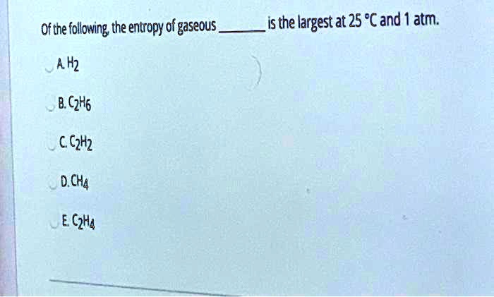 ofthe following the entropy of gaseous is the largest at 25 c and 1 atm ...