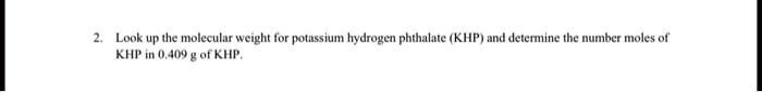 SOLVED: 2. Look up the molecular weight for potassium hydrogen ...