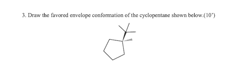 SOLVED: Draw the favored envelope conformation of the cyclopentane ...