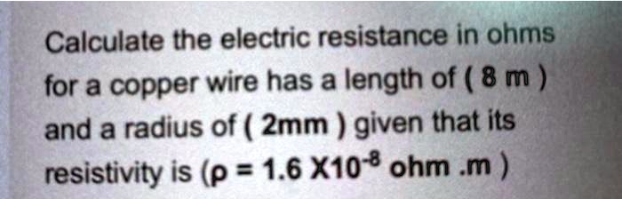 calculate the electric resistance in ohms for a copper wire has a ...
