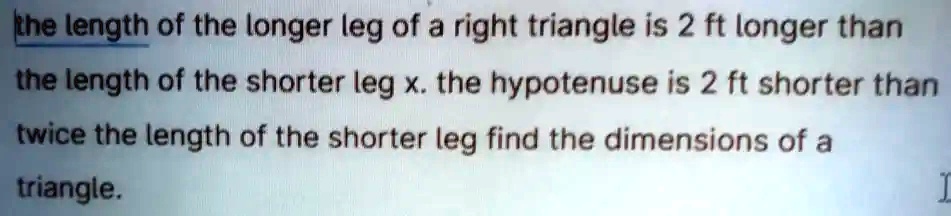 the length of the longer leg of a right triangle is 2 ft longer than ...