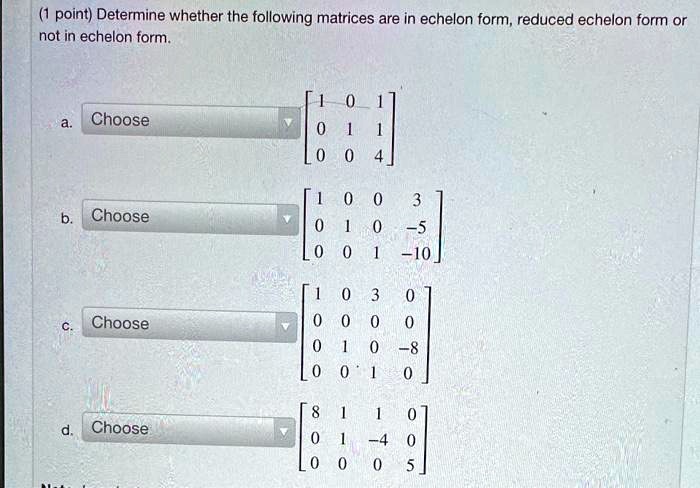 Solved Point Determine Whether The Following Matrices Are In Echelon Form Reduced Echelon 6721
