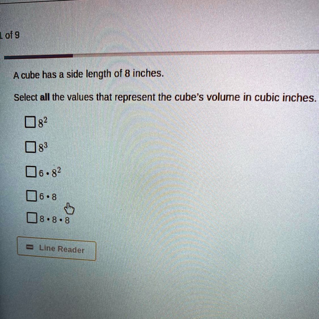 SOLVED: A cube has a side length of 8 inches. Select all the values ...