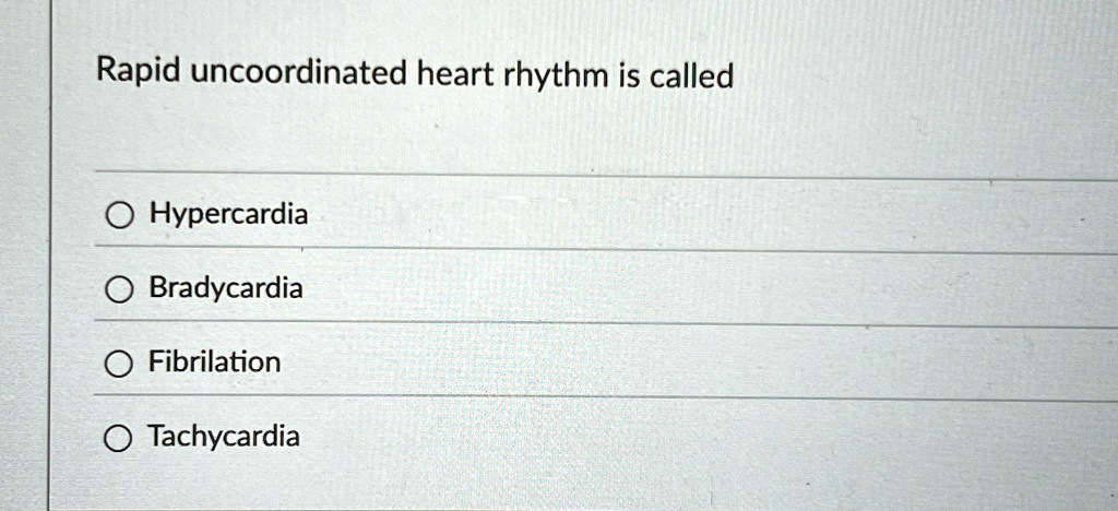 rapid uncoordinated heart rhythm is called hypercardia bradycardia ...