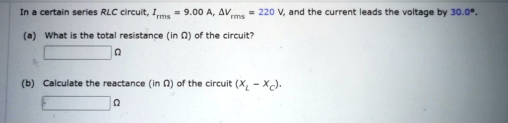 SOLVED: In a certain series RLC circuit, Irms = 9.00 A, Vrms = 220 V, and the current leads the ...