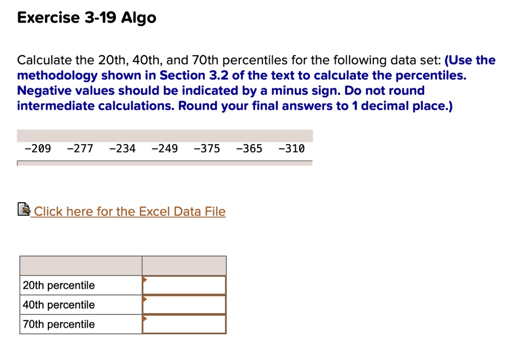 SOLVED: Exercise 3-19 Algorithm Calculate the 20th, 40th, and 70th percentiles for the following ...