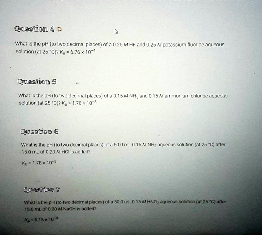 SOLVED: Question 4 P What is the pH (to two decimal places) of a 0.25 M HF and 0.25 M potassium ...