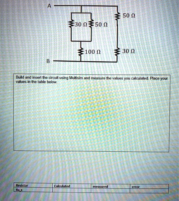 VIDEO solution: A 50 30050 100 30 B Build and insert the circuit using Multisim and measure the ...