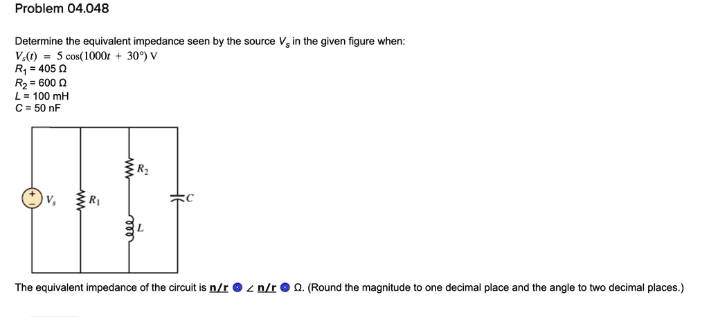 SOLVED: Determine the equivalent impedance seen by the source Vs in the ...