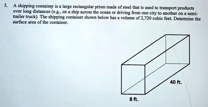 SOLVED: A shipping container is large rectangular prism made of steel that is used to transport ...