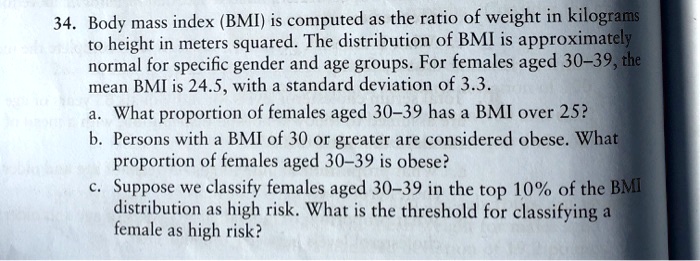 SOLVED: 34 Body mass index (BMI) is computed as the ratio of weight in kilograms height in ...