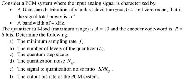 SOLVED: Consider a PCM system where the input analog signal is characterized by a Gaussian ...