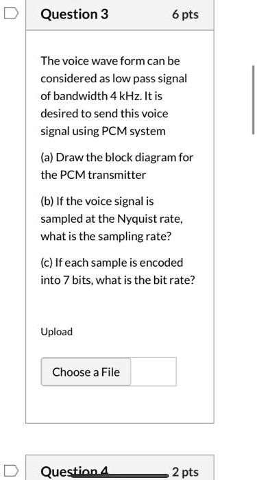 SOLVED: Question 3 6 pts The voice wave form can be considered as low pass signal of bandwidth ...