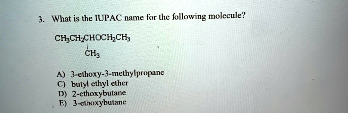 SOLVED:What is the IUPAC name for the following molecule? CH;CH ...