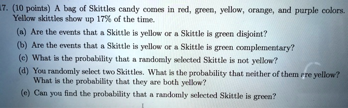 SOLVED: 7. (10 points) A bag of Skittles candy comes in red, green ...