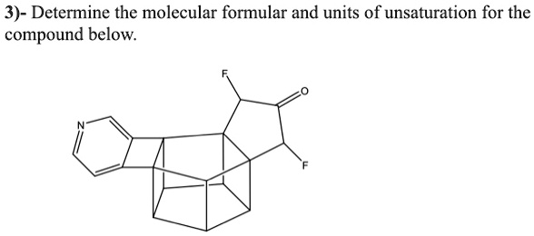 SOLVED: 3)- Determine the molecular formular and units of unsaturation ...