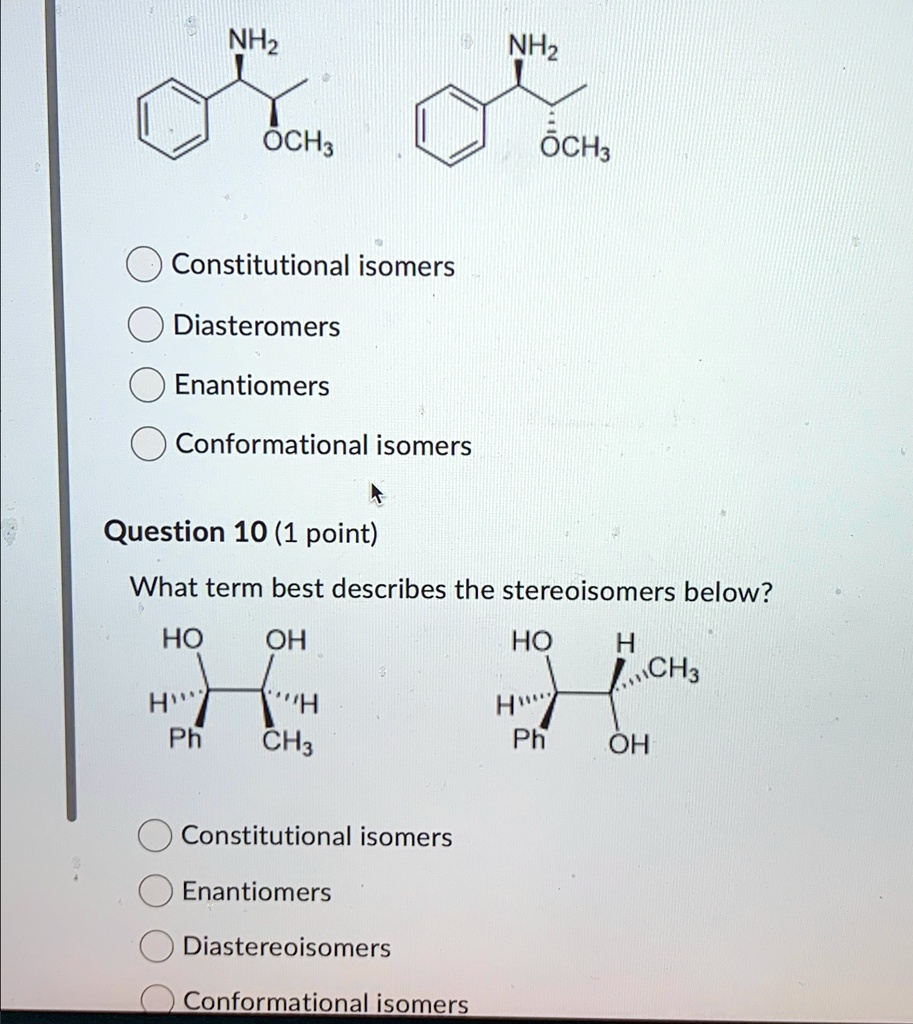 Nh2 Och3 Constitutional Isomers Diasteromers Enantiomers Conformational Isomers Question 10 1