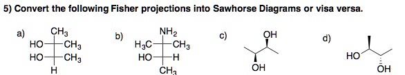 SOLVED: 5) Convert the following Fisher projections into Sawhorse ...
