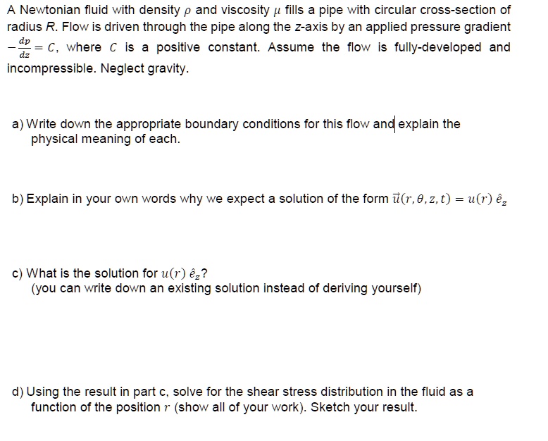 SOLVED: A Newtonian fluid with density p and viscosity u fills a pipe with a circular cross ...