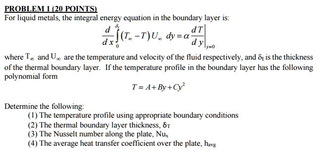 SOLVED: PROBLEM 1 (20 POINTS) For liquid metals, the integral energy equation in the boundary ...